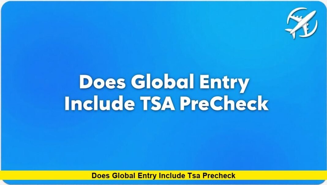 Does Global Entry Include TSA PreCheck? Your Complete 2025 Guide