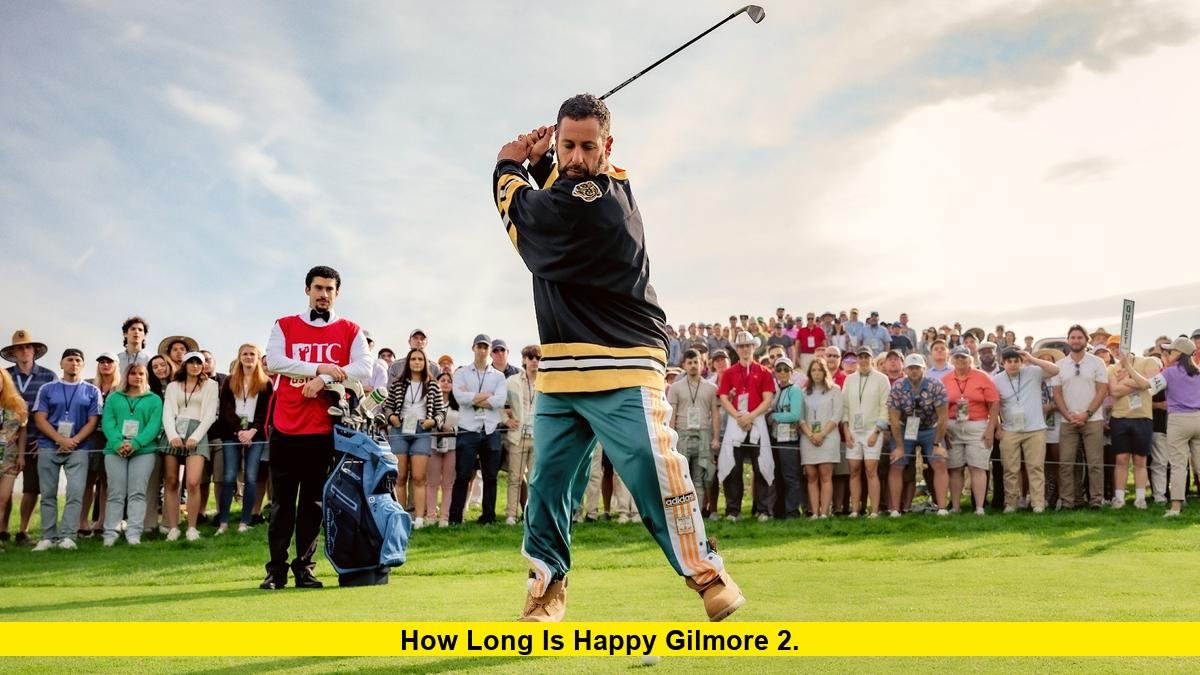 How Long Is Happy Gilmore 2? Official Runtime and Key Details for 2025