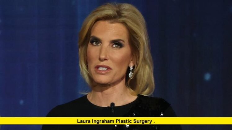 Laura Ingraham Plastic Surgery: Unveiling the Transformation and Public ...