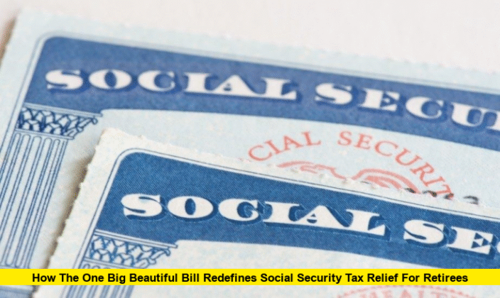 How the One Big Beautiful Bill Redefines Social Security Tax Relief for ...