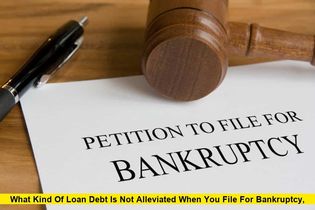 What Kind of Loan Debt Is Not Alleviated When You File for Bankruptcy?