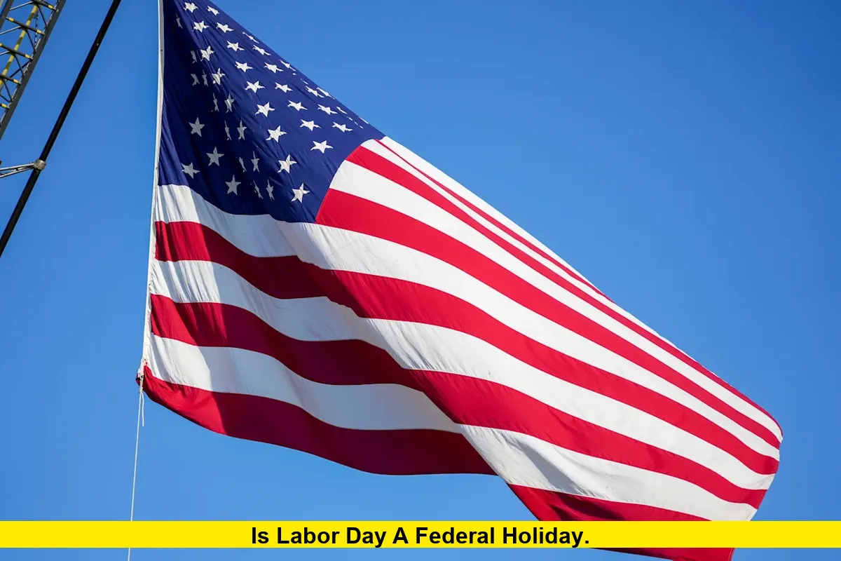 Is Labor Day a Federal Holiday? Everything to Know for 2025