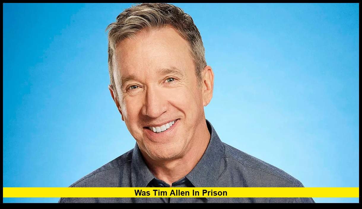 Was Tim Allen in Prison? The Full Story of His Past and Redemption