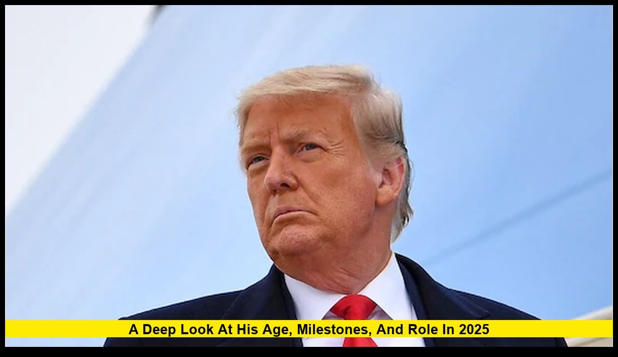 How Old Is Trump? A Deep Look at His Age, Milestones, and Role in 2025