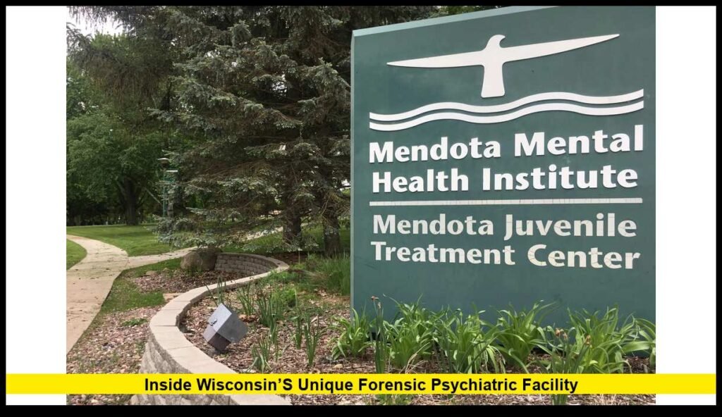 Mendota Mental Health Institute: A Closer Look at Wisconsin’s Forensic ...