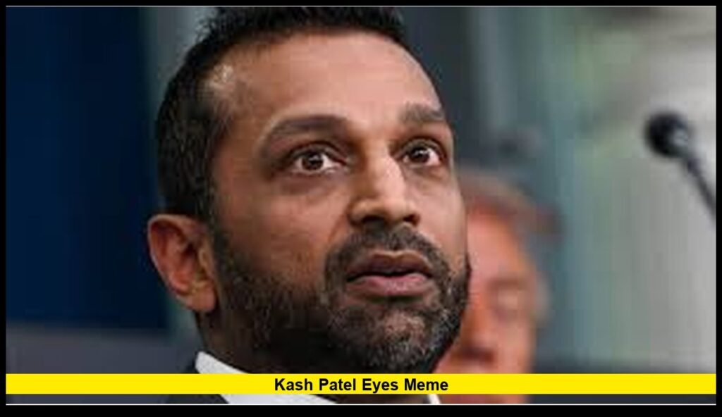Kash Patel Eyes Meme: How One Expression Sparked a Viral Moment