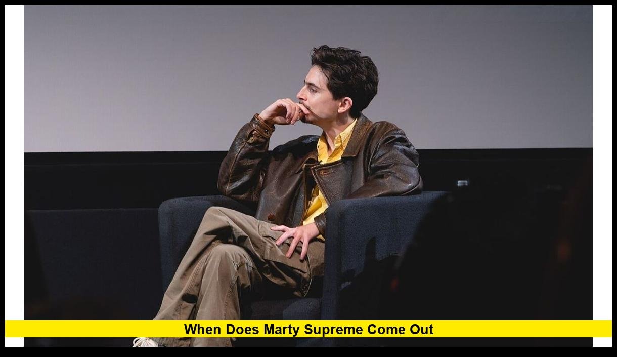 When Does Marty Supreme Come Out? Full U.S. Release Schedule, Film ...