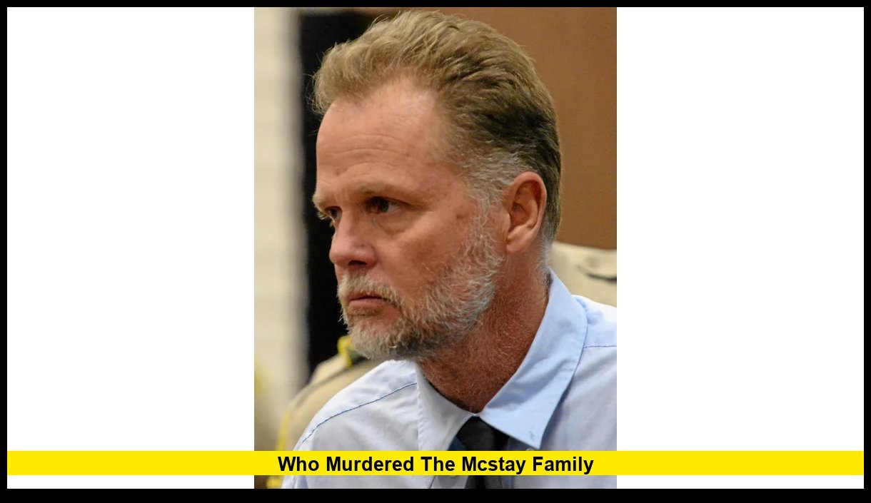 WHO MURDERED THE MCSTAY FAMILY: A DETAILED LOOK AT THE CASE AND CONVICTION