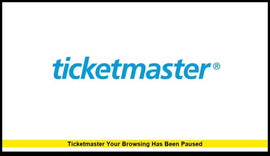 Ticketmaster Your Browsing Has Been Paused: What It Means, Why It ...