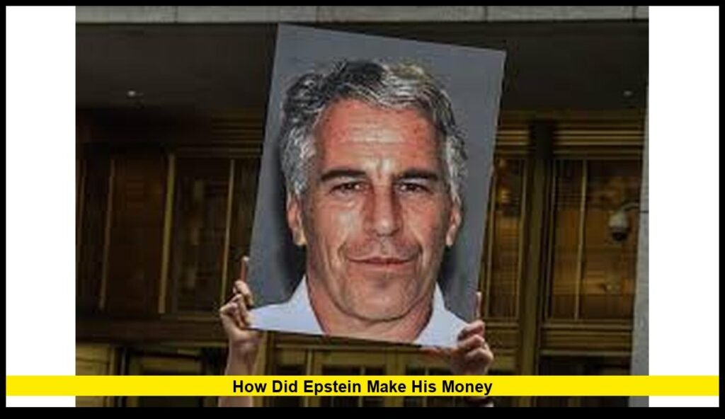 How Did Epstein Make His Money: A Detailed Look at His Wealth and ...