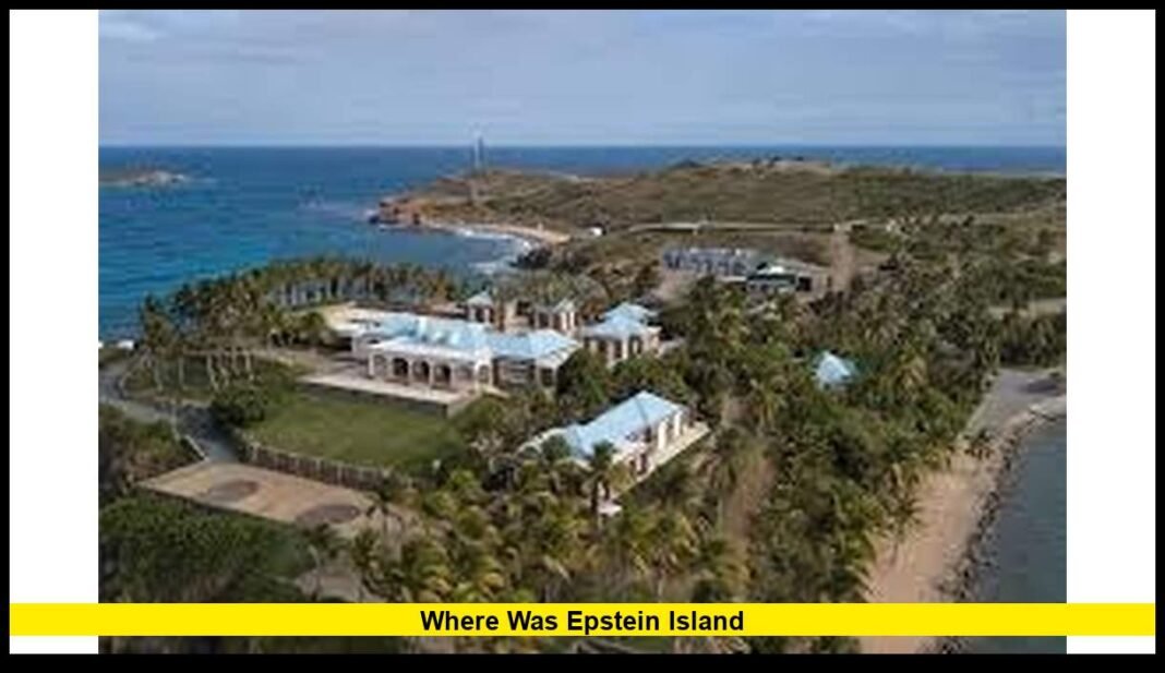 Where Was Epstein Island: Inside the Truth About Little Saint James and ...