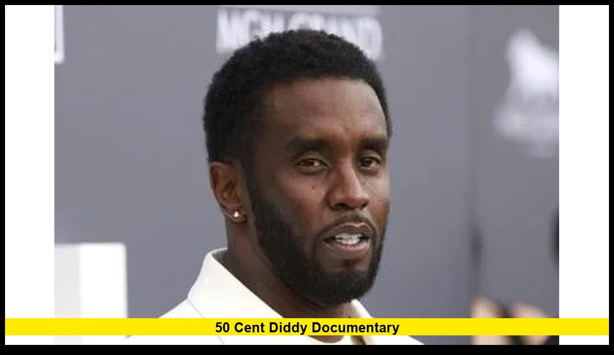 50 Cent Diddy Documentary: The Full Story Behind the Explosive Project ...