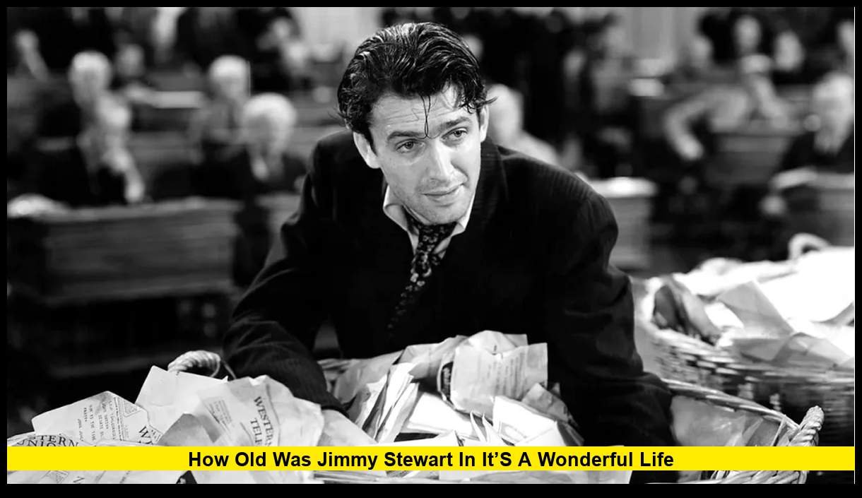 How Old Was Jimmy Stewart in It’s a Wonderful Life: Behind the Age ...
