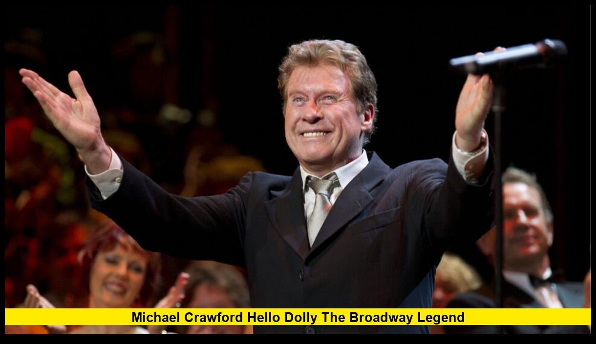Michael Crawford Hello Dolly: The Role That Sparked a Legendary Musical ...