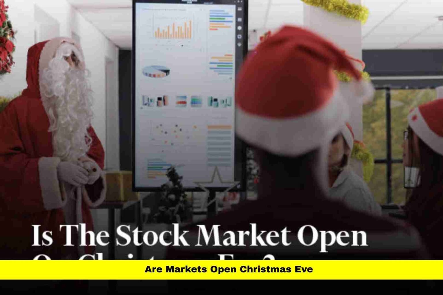 Are Markets Open Christmas Eve? Full U.S. Market Hours Explained