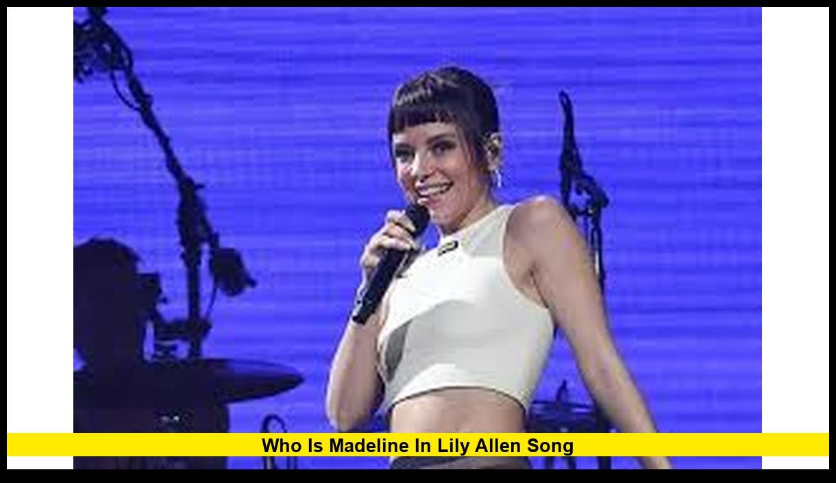 Who Is Madeline in Lily Allen Song? Unraveling the Meaning Behind the ...
