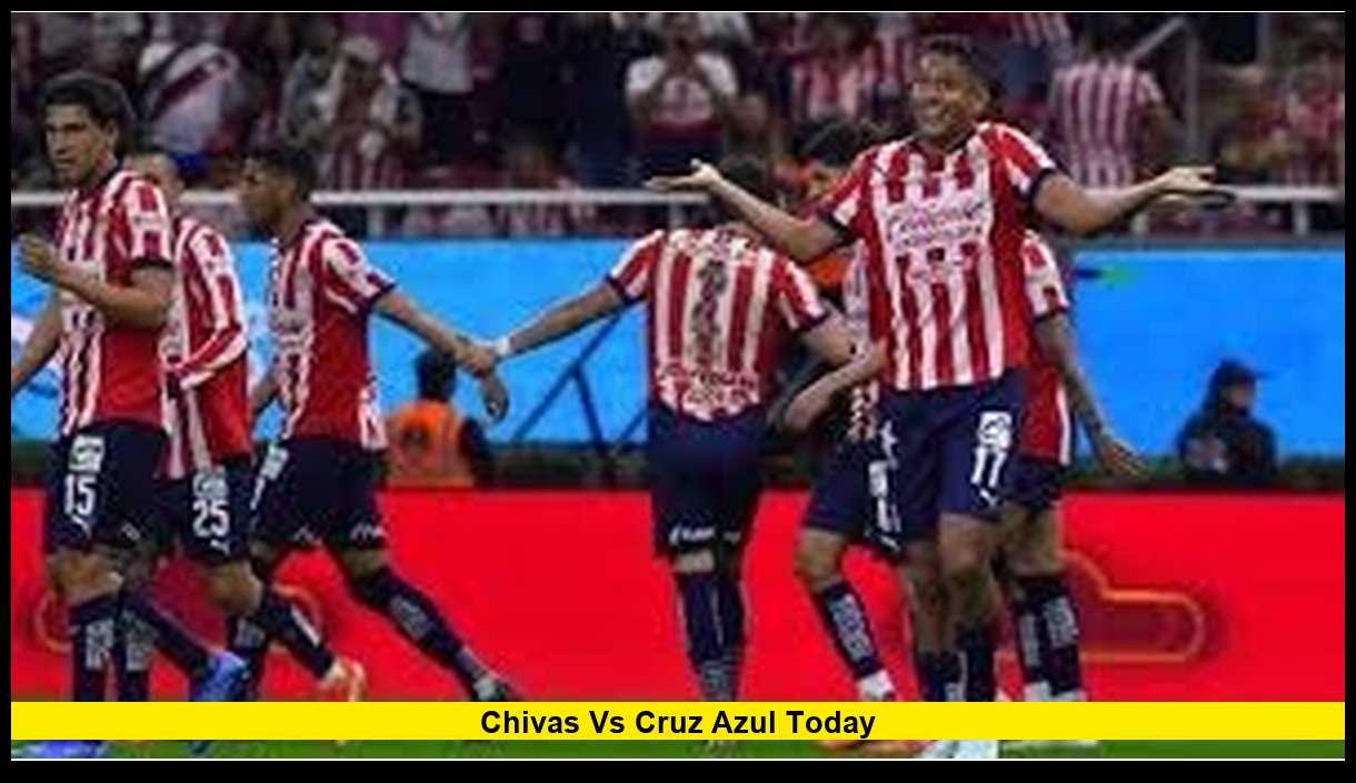 Chivas Vs Cruz Azul Today