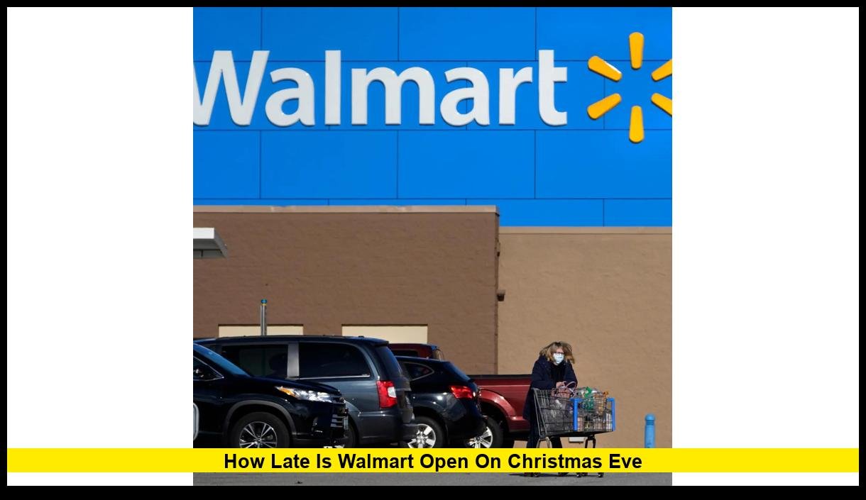 How Late Is Walmart Open on Christmas Eve in 2025? A Complete, In-Depth ...