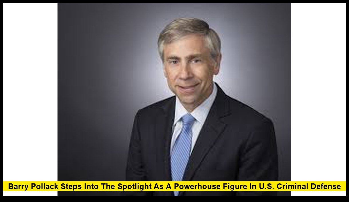 barry pollack Takes Lead in High-Profile U.S. Criminal Defense as He ...