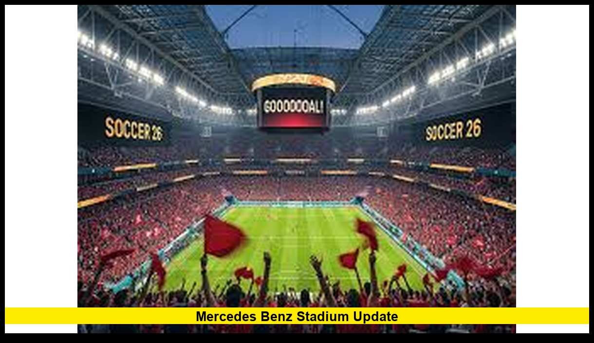 Mercedes Benz Stadium Update: Inside Atlanta’s Most Important Venue in 2026