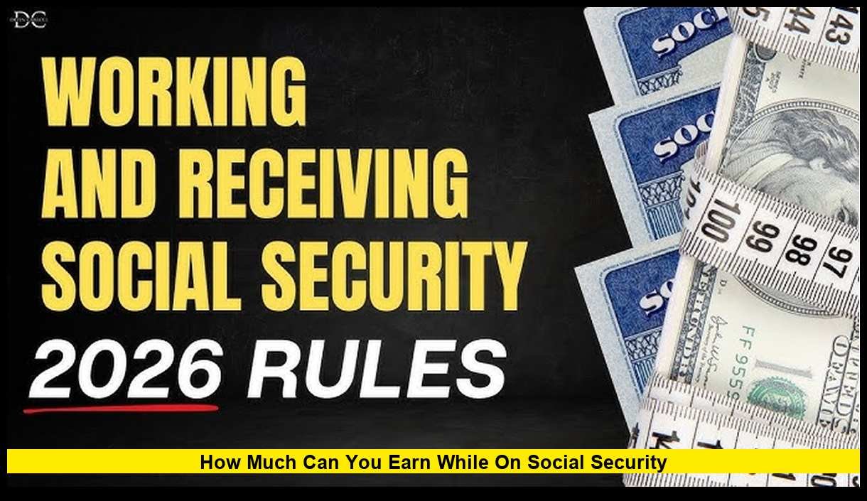 How Much Can You Earn While on Social Security in 2026? Updated Rules ...