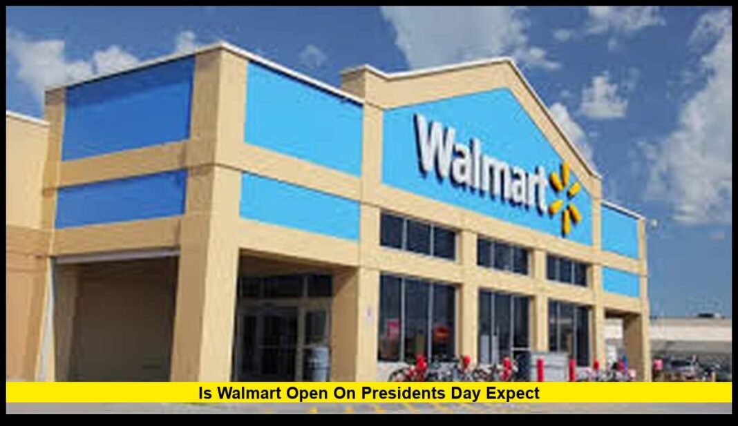 Is Walmart Open on presidents day? What Shoppers Should Know Before ...
