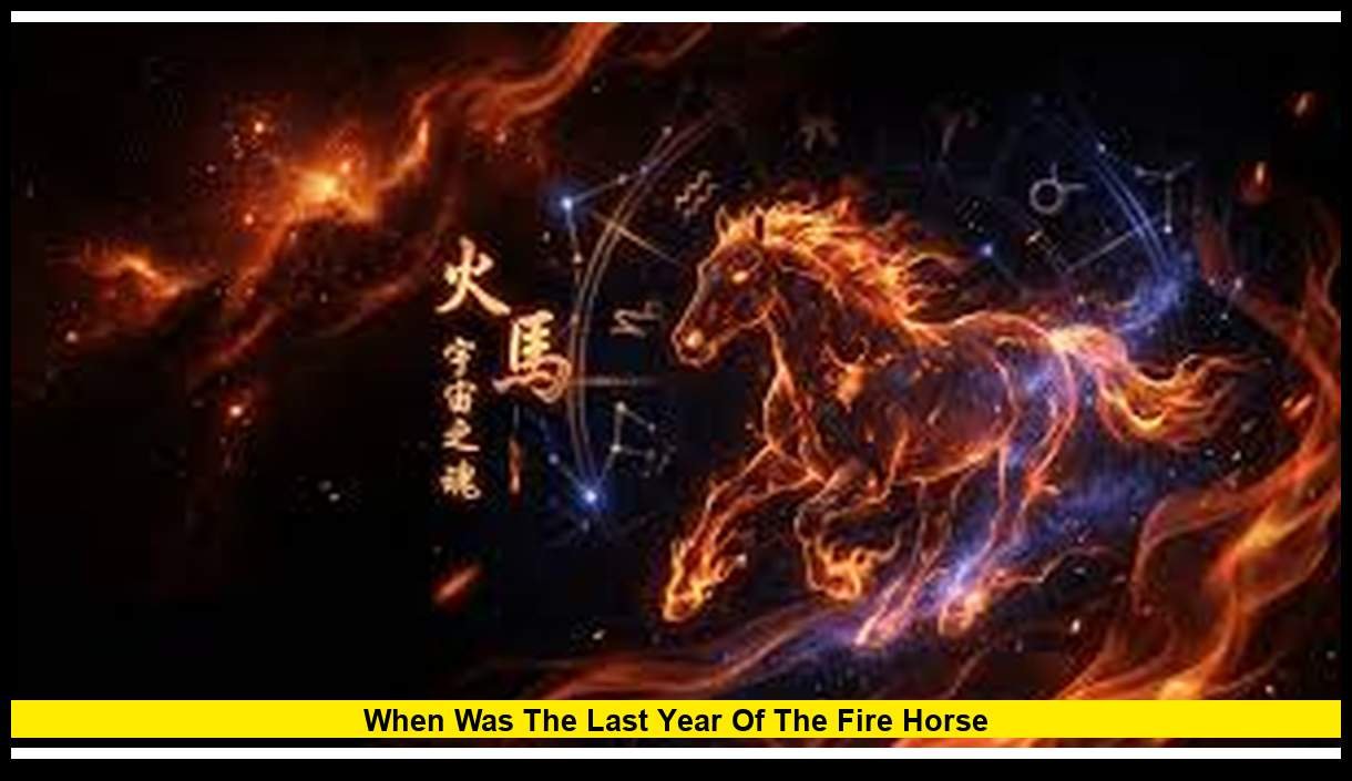 When Was the Last Year of the Fire Horse? A Complete 2026 Guide for U.S ...