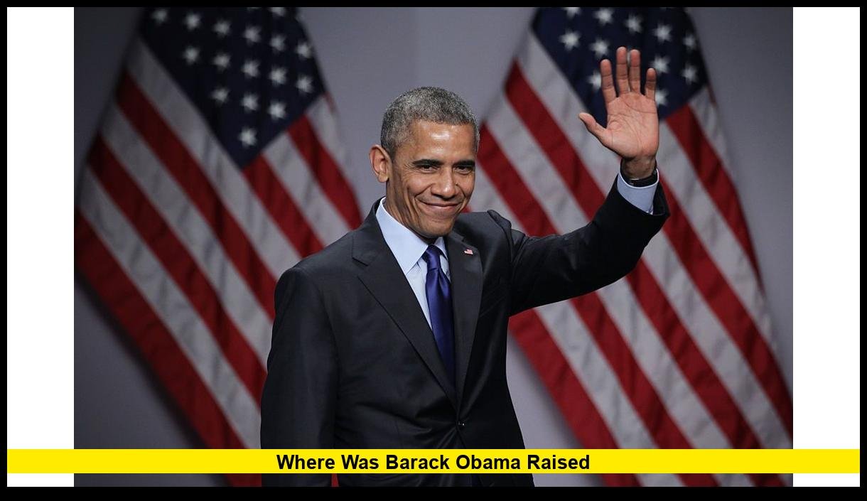 Where Was Barack Obama Raised: Exploring the Early Life of the 44th ...