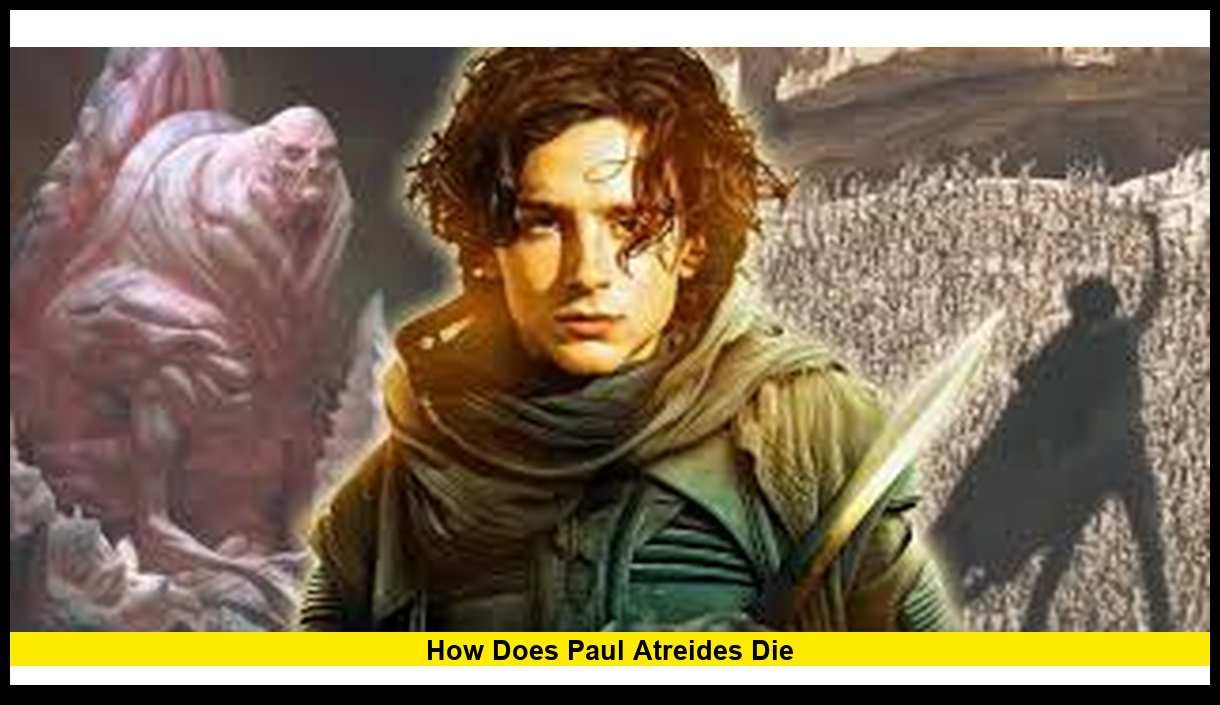 How Does Paul Atreides Die: The True Fate of Dune’s Most Powerful Leader