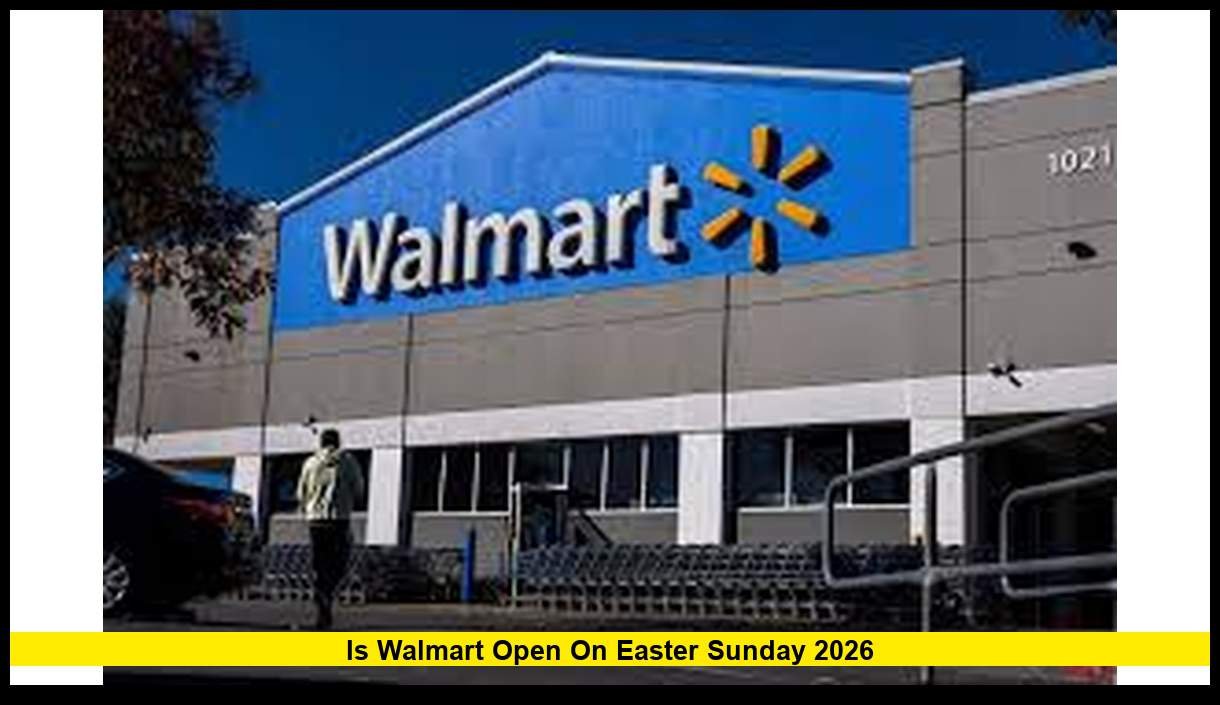 Is Walmart Open on Easter Sunday 2026? Full Store Hours, Shopping Tips ...
