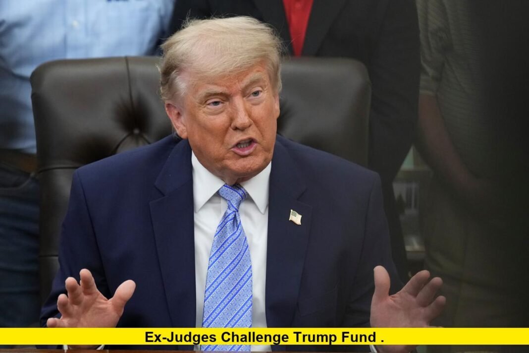 Ex-Judges Challenge Trump Fund: 35 Former Federal Judges Call $1.776B ...